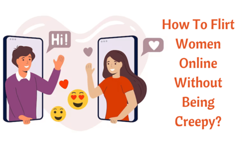 How To Flirt Women Online Without Being Creepy?